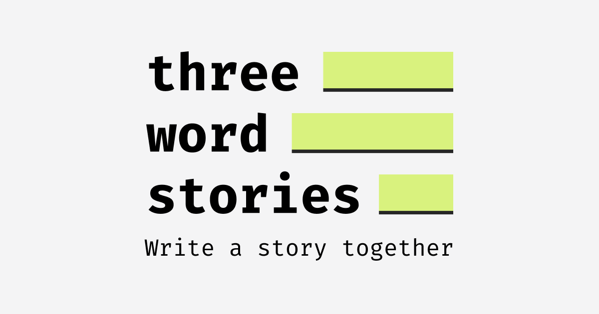 Three Word Stories